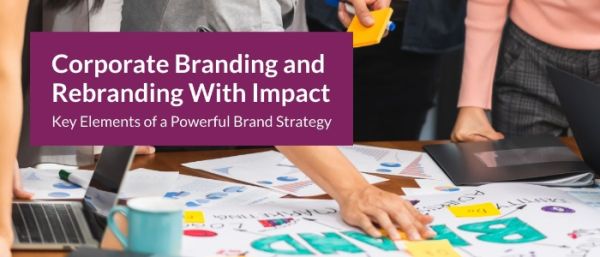 Key Elements of a Corporate Branding (or Rebranding) Strategy